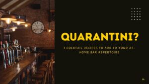 Quarantini? - 3 Cocktail Recipes To Add To Your At-Home Bar Repertoire ...