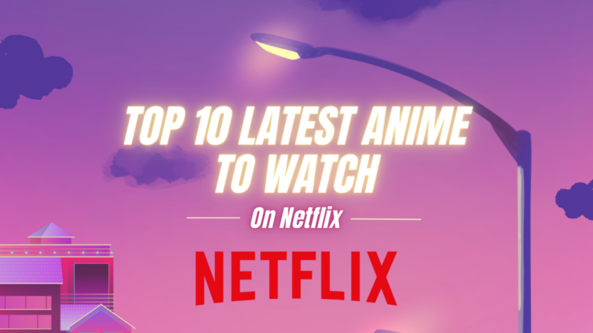 Top 10 Latest Must-Watch Anime Available On Netflix in 2024 - Guidesify