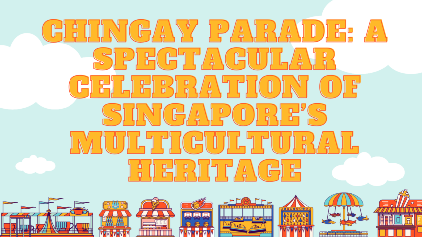Chingay Parade: A Spectacular Celebration of Singapore’s Multicultural ...
